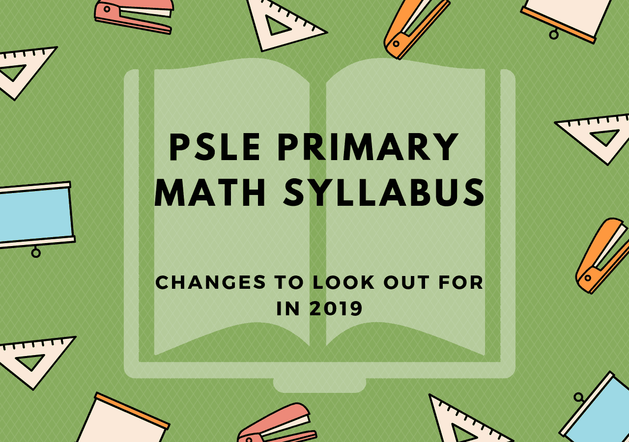PSLE Primary Math Syllabus Changes To Look Out For In 2019